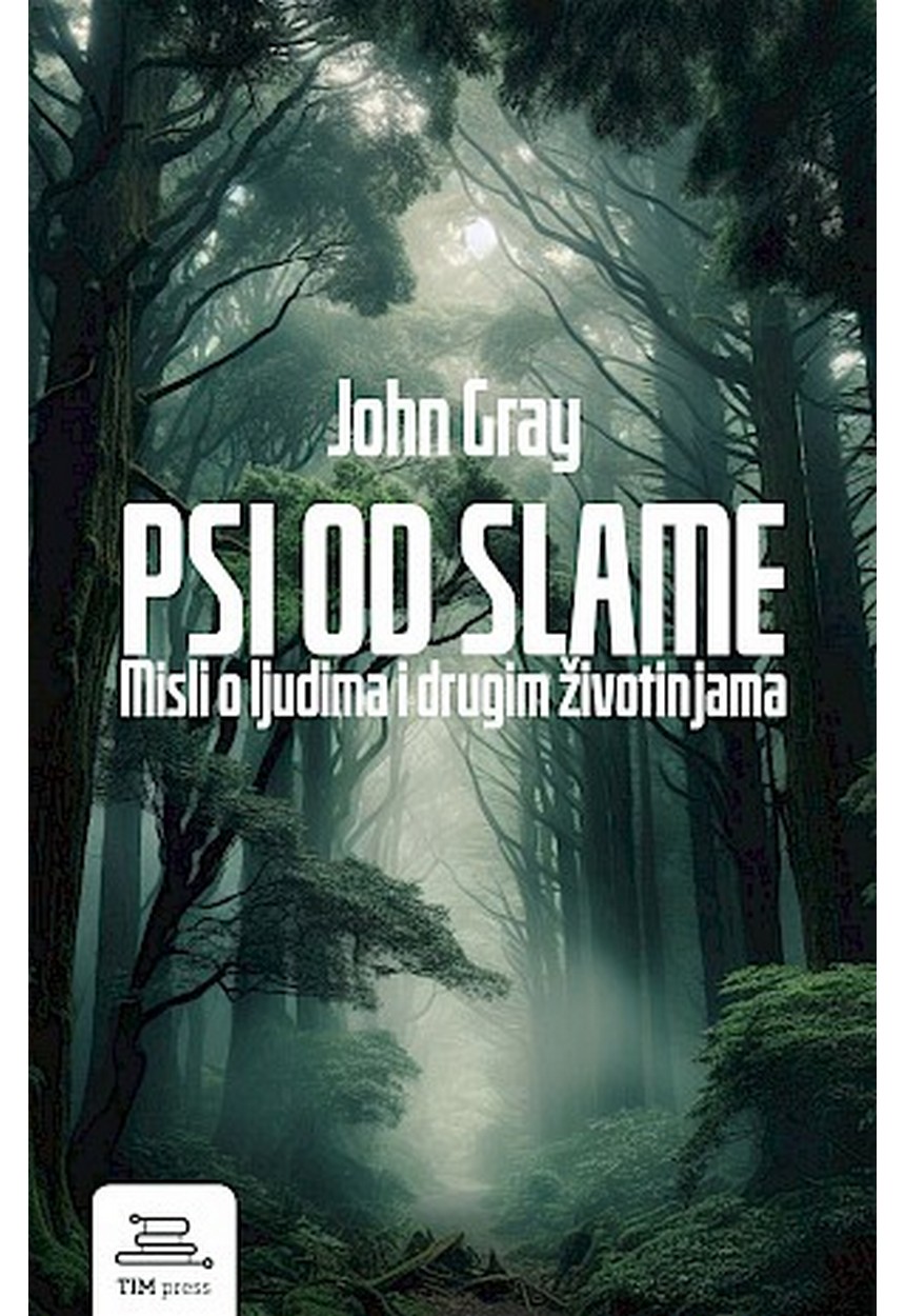 PSI OD SLAME: misli o ljudima i drugim životinjama, Gray John ...