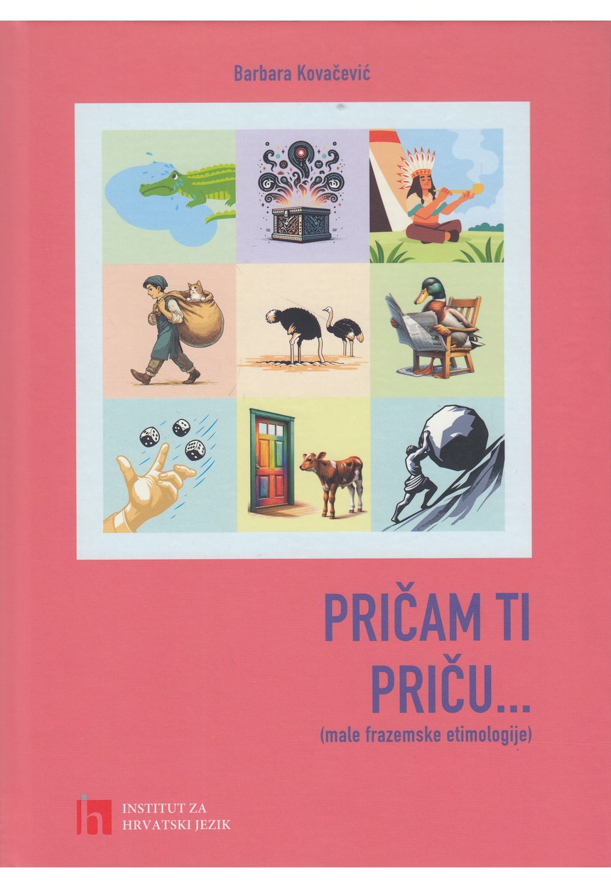 PRIČAM TI PRIČU: (male frazemske etimologije), Kovačević Barbara ...