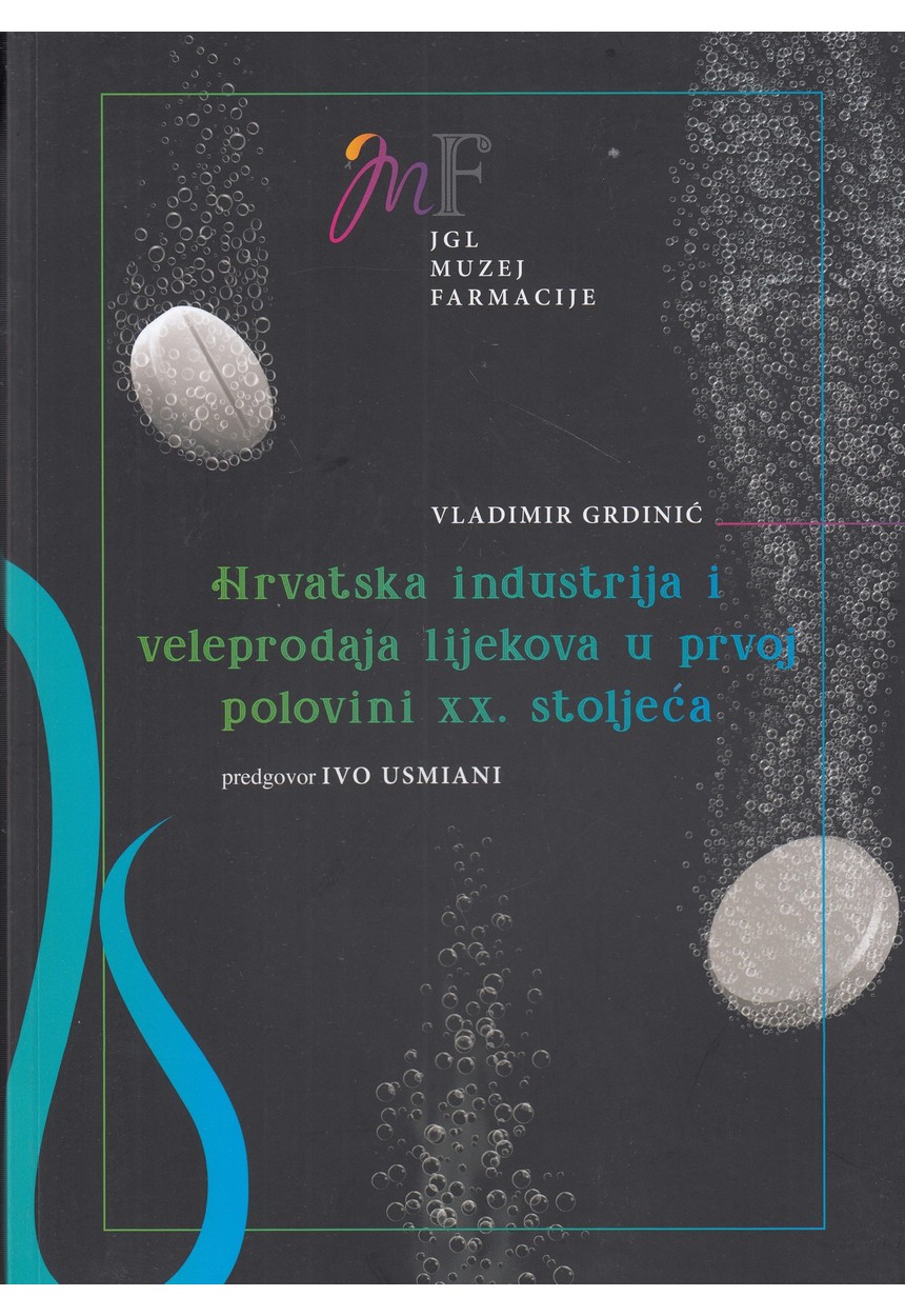 HRVATSKA INDUSTRIJA I VELEPRODAJA LIJEKOVA U PRVOJ POLOVINI XX. STOLJEĆA, Grdinić Vladimir ...