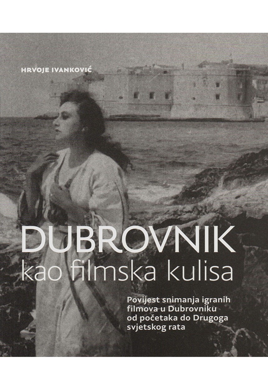 DUBROVNIK KAO FILMSKA KULISA: povijest snimanja igranih filmova u ...