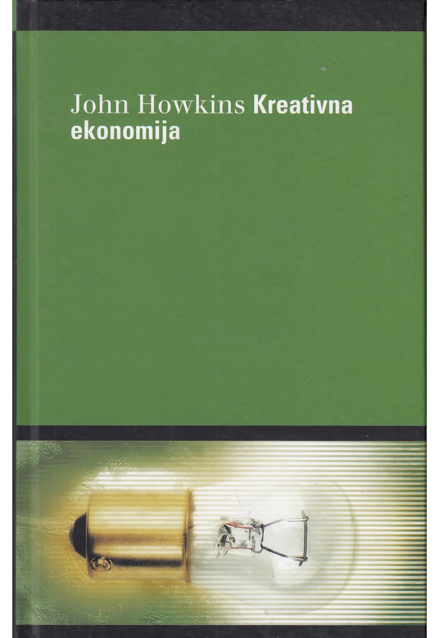 KREATIVNA EKONOMIJA: kako ljudi zarađuju na idejama John Howkins ...