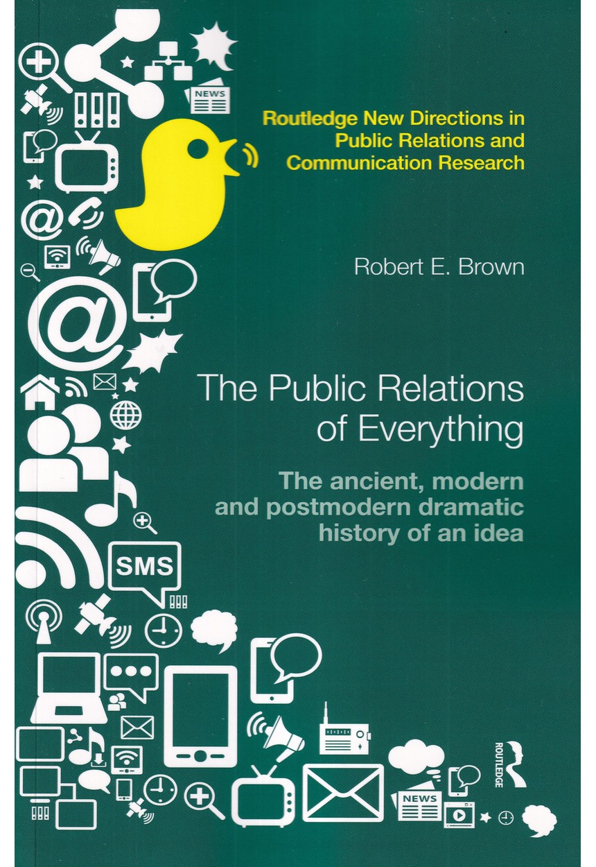THE PUBLIC RELATIONS OF EVERYTHING: The Ancient, Modern and Postmodern Dramatic History of an ...