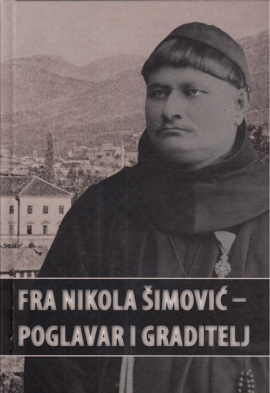 FRA NIKOLA ŠIMOVIĆ - POGLAVAR I GRADITELJ, - Knjižara Dominović