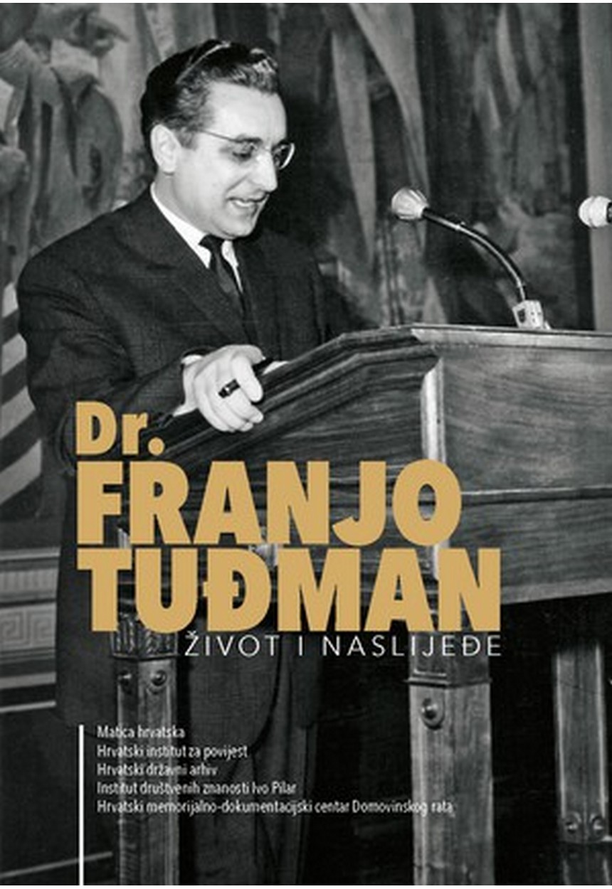 DR. FRANJO TUĐMAN: život i naslijeđe, Hrstić Ivan, Knežević Domagoj ...