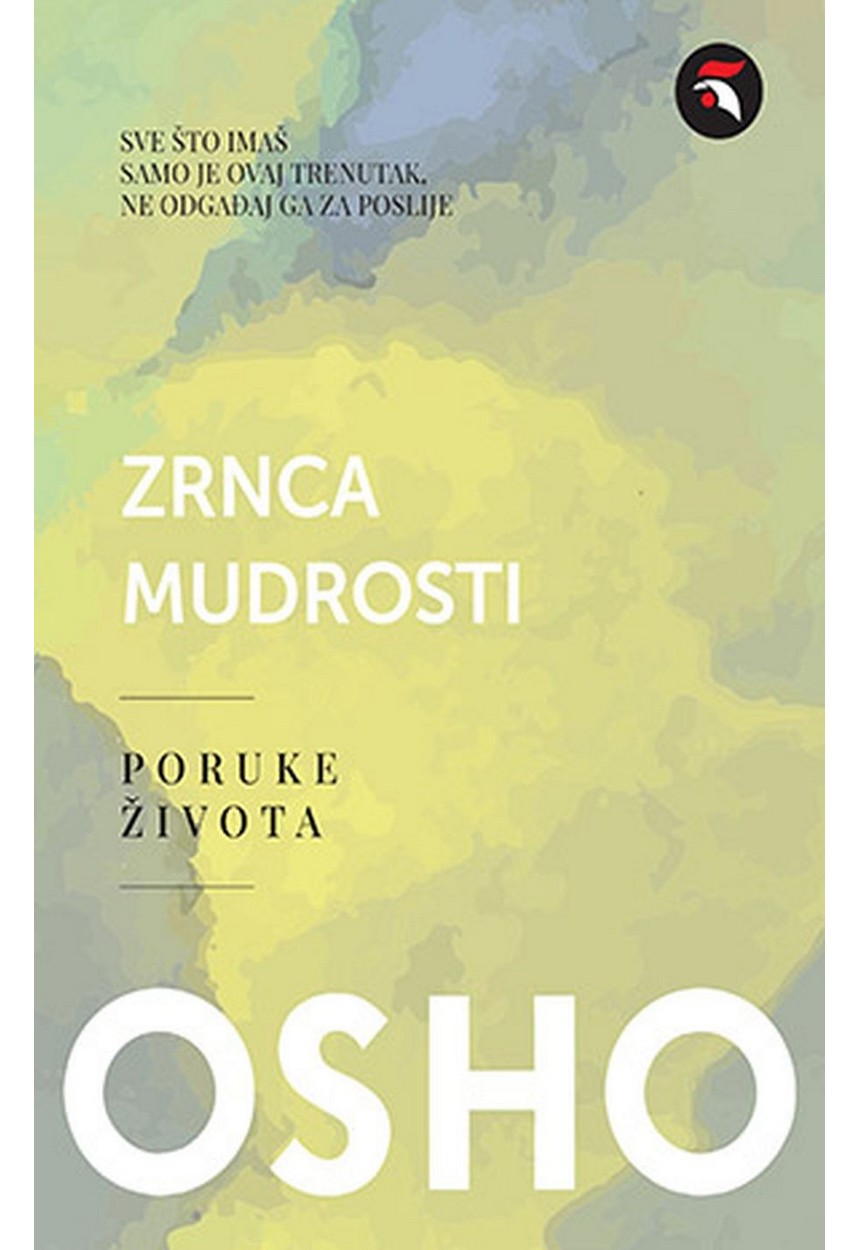 ZRNCA MUDROSTI: poruke života, Rajneesh Osho - Knjižara Dominović