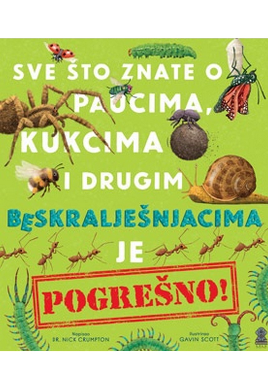 SVE ŠTO ZNATE O PAUCIMA, KUKCIMA I DRUGIM BESKRALJEŠNJACIMA, Scott ...