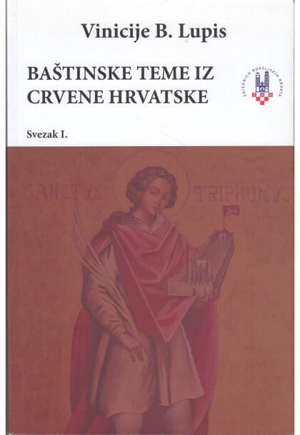 BAŠTINSKE TEME IZ CRKVENE HRVATSKE: svezak I., Lupis Vinicije B ...