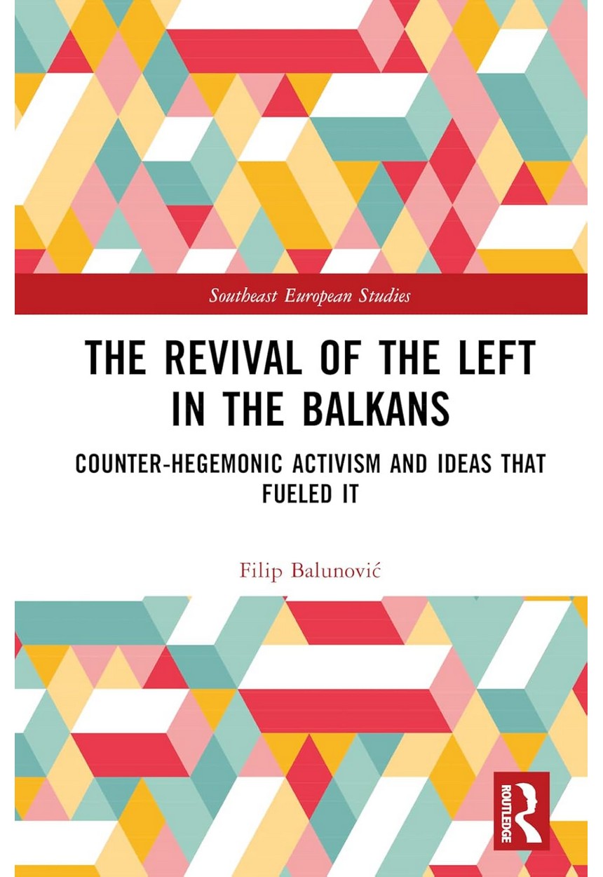 THE REVIVAL OF THE LEFT IN THE BALKANS: Counter-Hegemonic Activism and ...