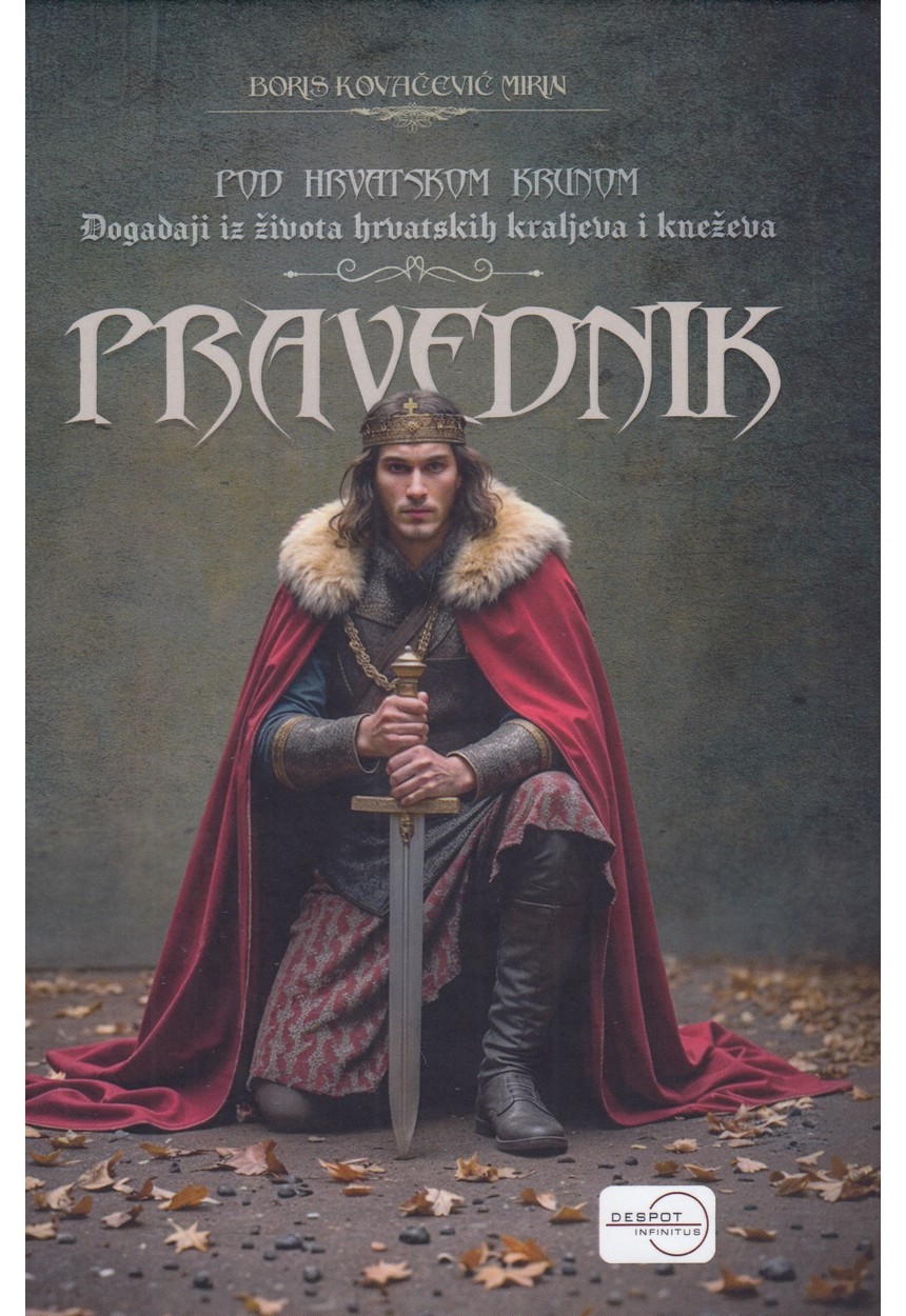 PRAVEDNIK: pod hrvatskom krunom (Događaji iz života hrvatskih kraljeva ...