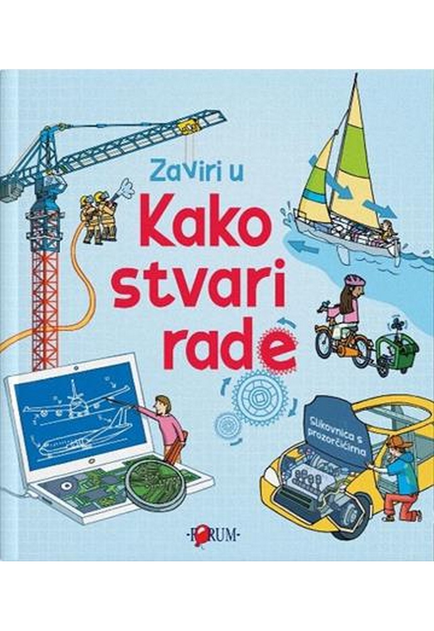 ZAVIRI U KAKO STVARI RADE: slikovnica s prozorčićima, - Knjižara Dominović