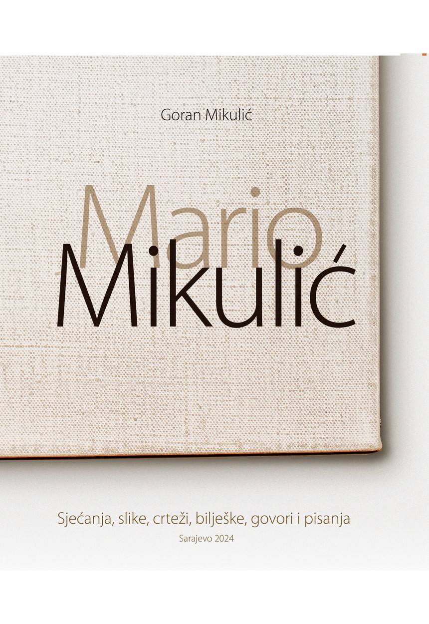 MARIO MIKULIĆ: sjećanja, slike, bilješke, crteži, govori i pisanja ...