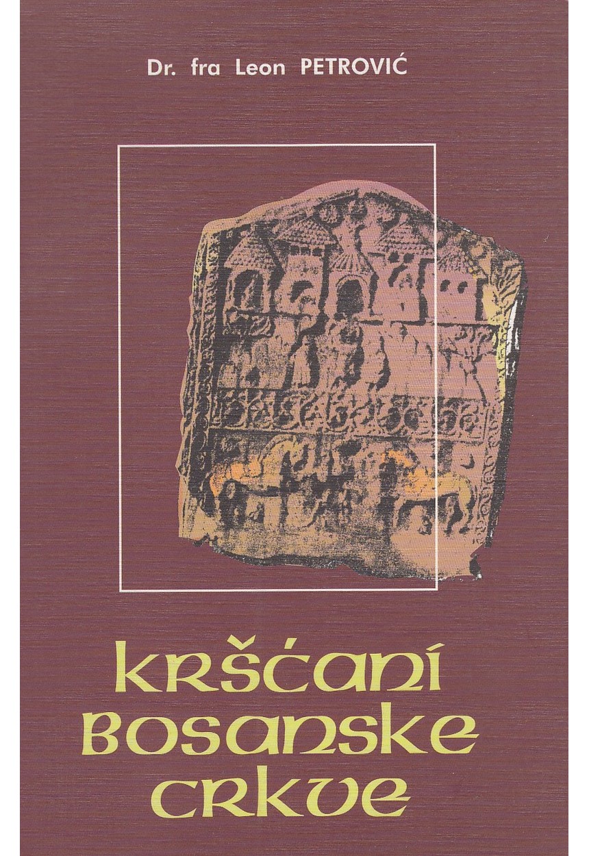 KRŠĆANI BOSANSKE CRKVE, Petrović Leon - Knjižara Dominović