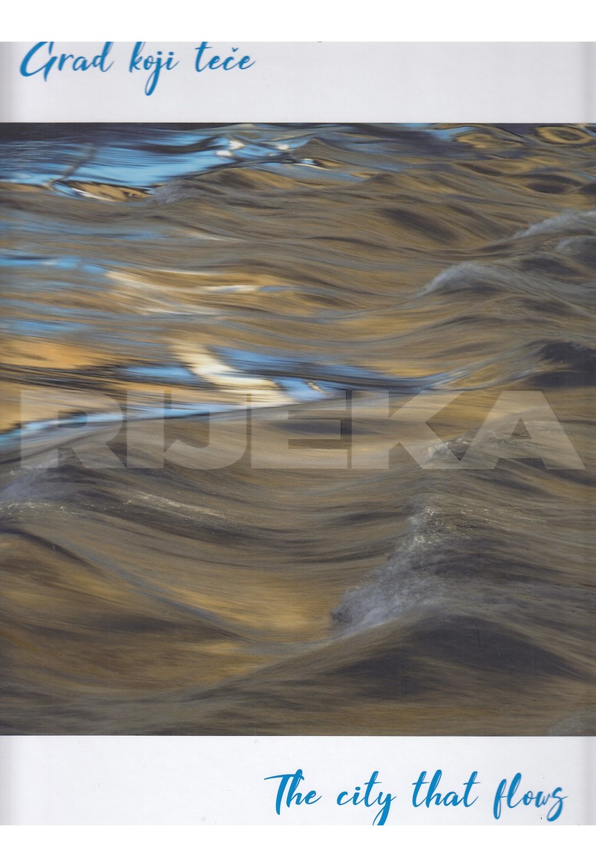 RIJEKA: grad koji teče = RIJEKA: The City That Flows, - Knjižara Dominović