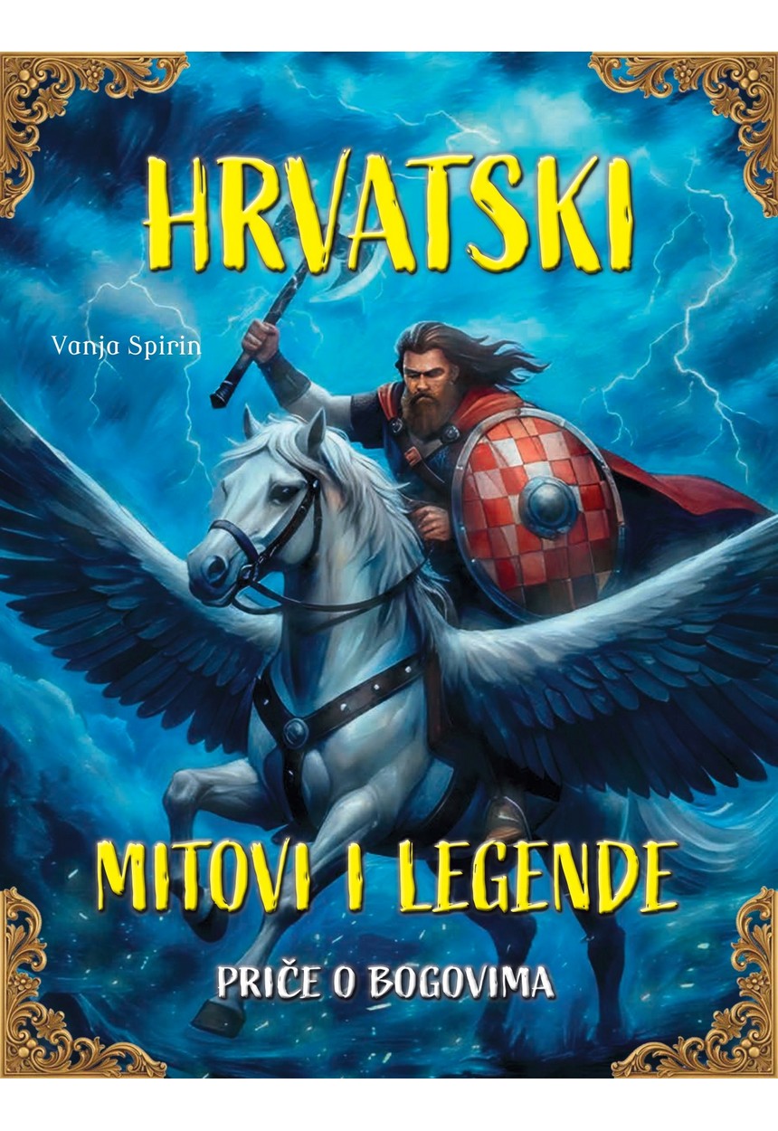 HRVATSKI MITOVI I LEGENDE: priče o bogovima, Spirin Vanja - Knjižara ...