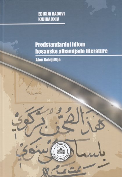 PREDSTANDARDNI IDIOM BOSANSKE ALHAMIJADO LITERATURE, Kalajdžija Alen ...