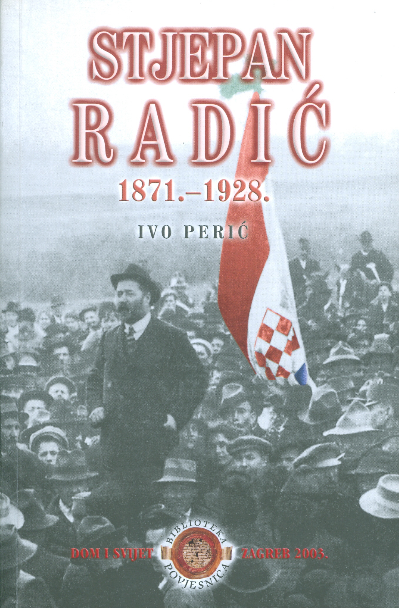 STJEPAN RADIĆ 1871.-1928., Perić Ivo - Knjižara Dominović